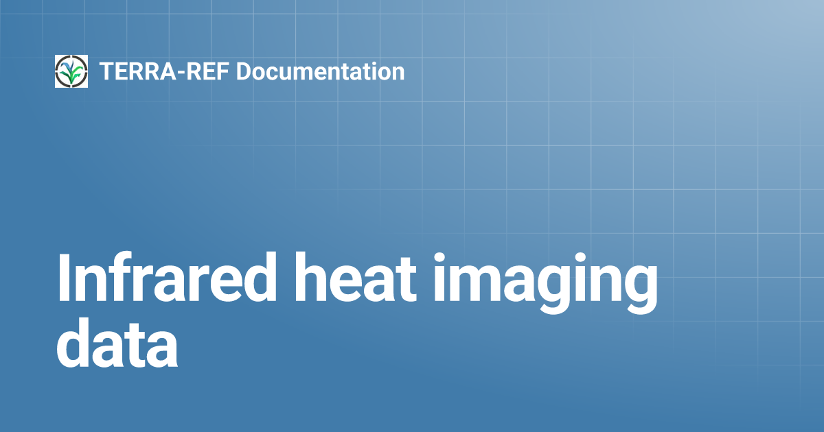 Infrared Heat Imaging Data Terra Ref Documentation