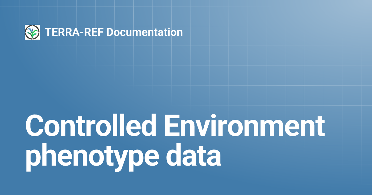Controlled Environment phenotype data | TERRA-REF Documentation