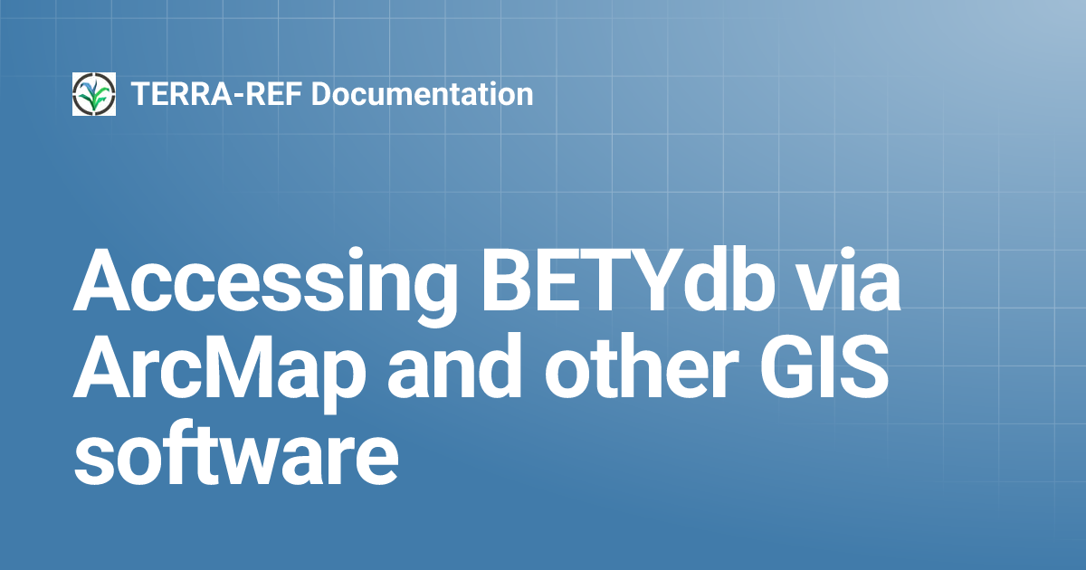 Accessing BETYdb via ArcMap and other GIS software | beta | TERRA-REF Documentation