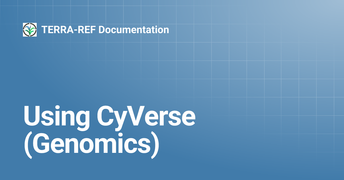 Using CyVerse (Genomics) | TERRA-REF Documentation