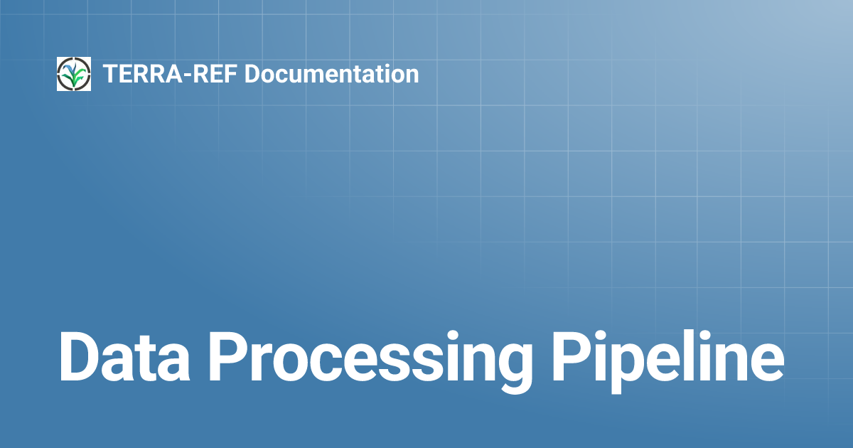 Data Processing Pipeline | TERRA-REF Documentation