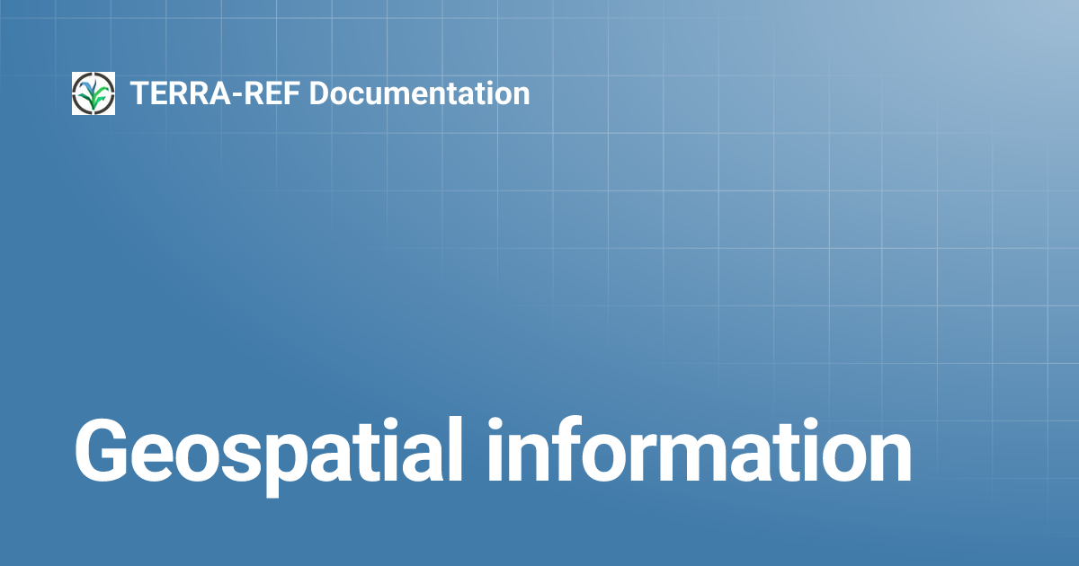 Geospatial information | TERRA-REF Documentation