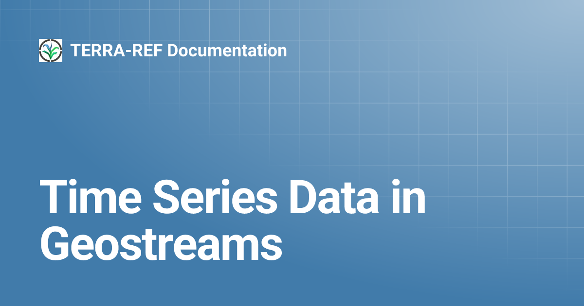 Time Series Data in Geostreams | TERRA-REF Documentation